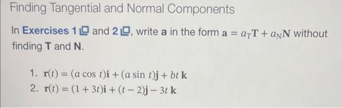 Solved Finding Tangential and Normal Components In Exercises | Chegg.com