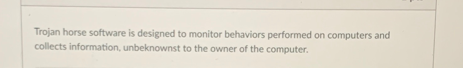 Solved Trojan horse software is designed to monitor | Chegg.com