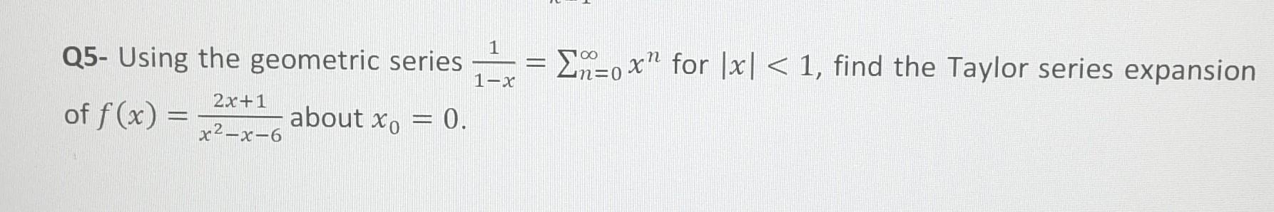 Solved Q5- Using the geometric series 1−x1=∑n=0∞xn for | Chegg.com