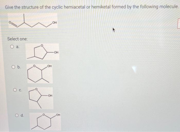 Solved Give the structure of the cyclic hemiacetal or | Chegg.com