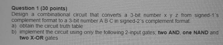 Solved Question 1 (30 points) Design a combinational circuit | Chegg.com