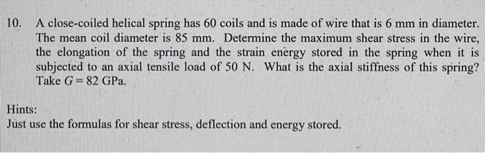 Solved 10. A close-coiled helical spring has 60 coils and is | Chegg.com