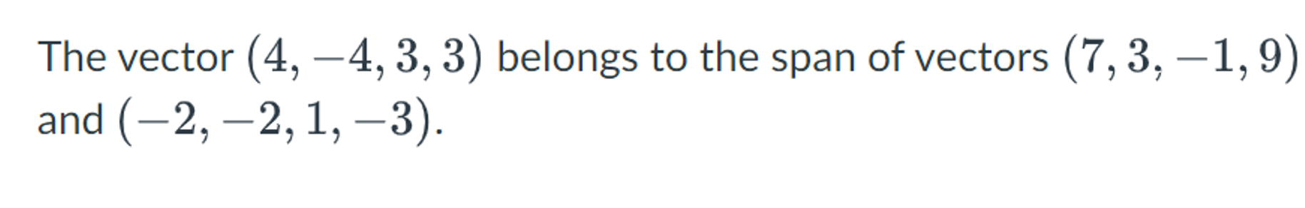 Solved The vector (4,-4,3,3) ﻿belongs to the span of vectors | Chegg.com