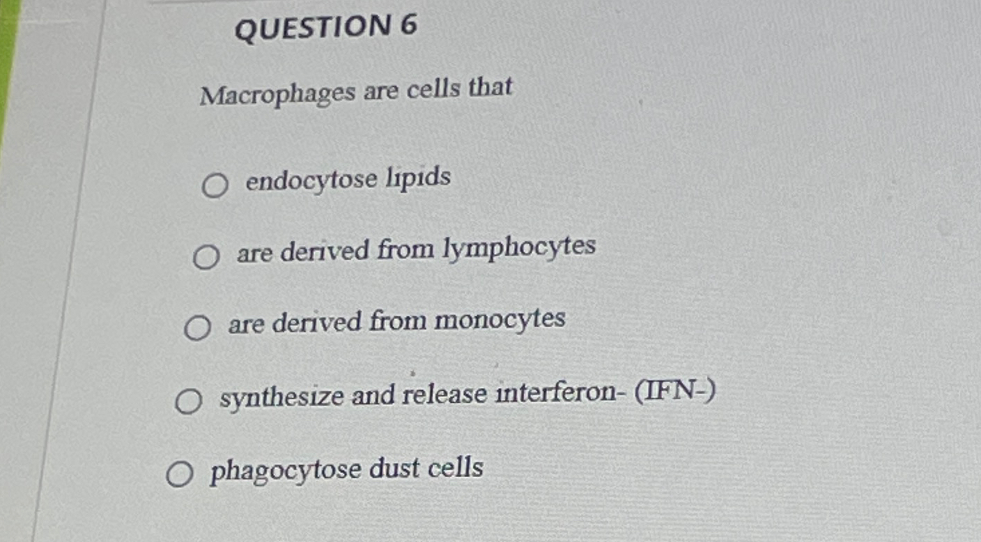 Solved QUESTION 6 ﻿Macrophages are cells that endocytose | Chegg.com