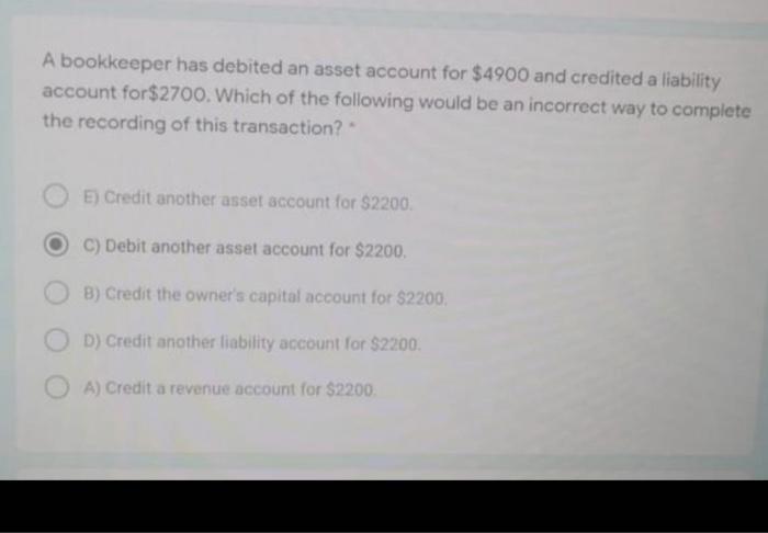 Solved A bookkeeper has debited an asset account for $4900 | Chegg.com