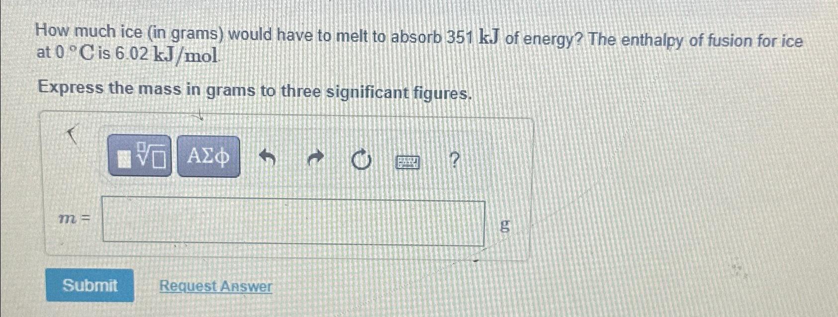 Solved How much ice (in grams) ﻿would have to melt to absorb | Chegg.com