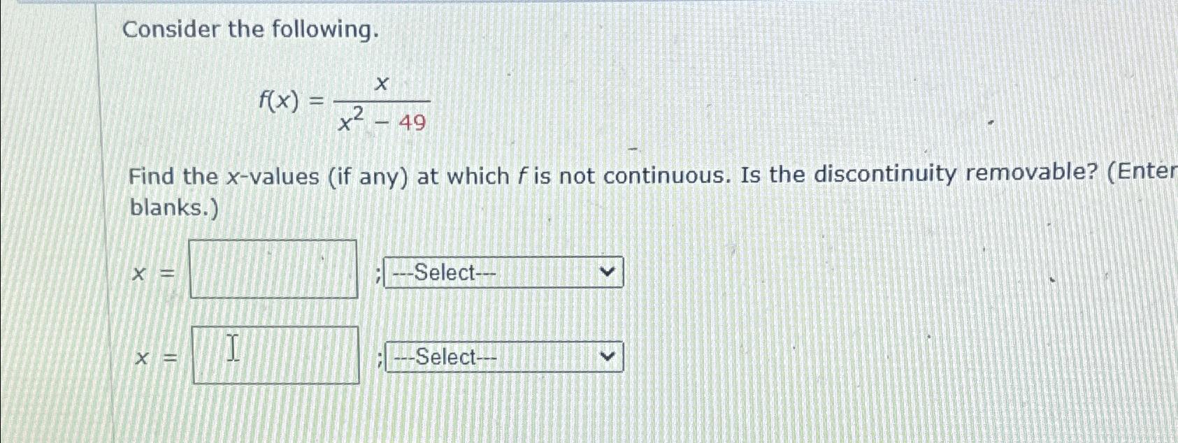 Solved Consider the following.f(x)=xx2-49Find the x-values | Chegg.com
