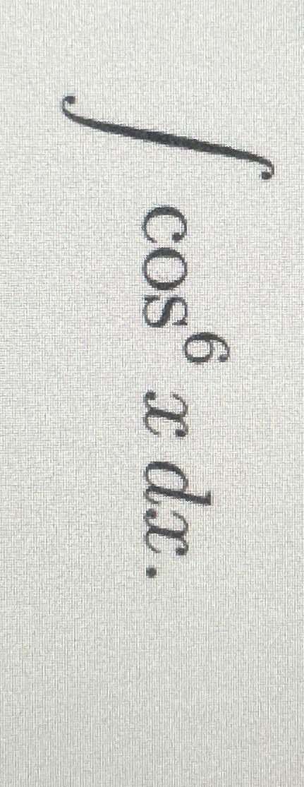 Solved ∫﻿﻿cos6xdx | Chegg.com