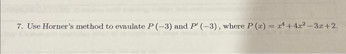 Solved 7. Use Horner's method to evaulate P(−3) and P′(−3), | Chegg.com