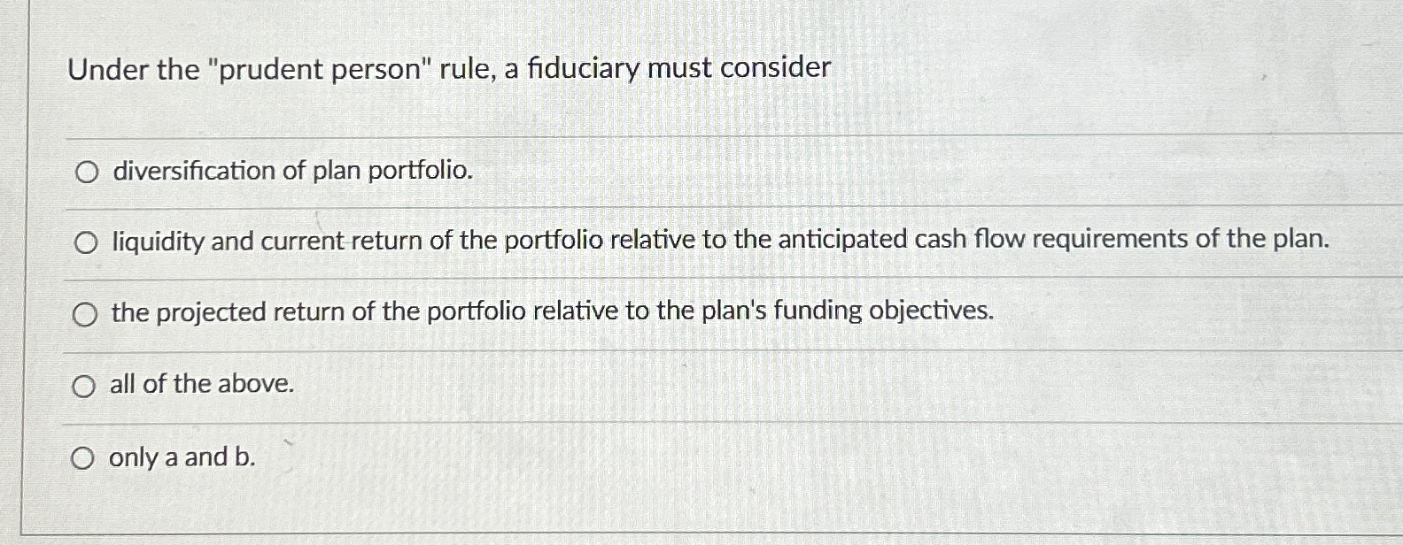 Under the "prudent person" rule, a fiduciary must | Chegg.com