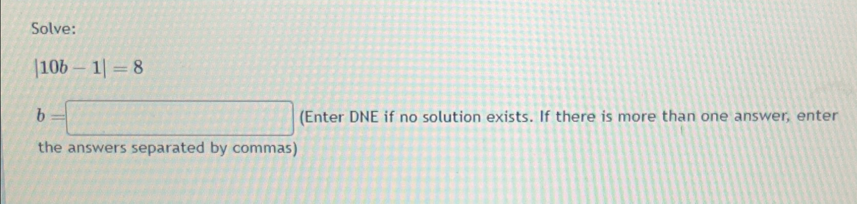 Solved Solve:|10b-1|=8b=(Enter DNE if no solution exists. If | Chegg.com