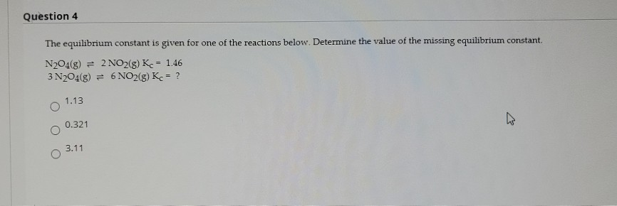 Solved Question 4 The equilibrium constant is given for one | Chegg.com