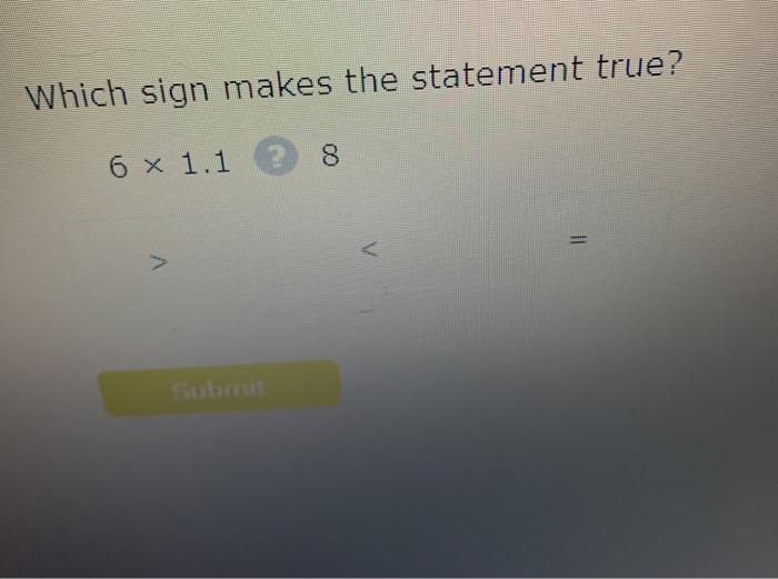 Solved Which sign makes the statement true? 00 6 x 1.1 11 | Chegg.com