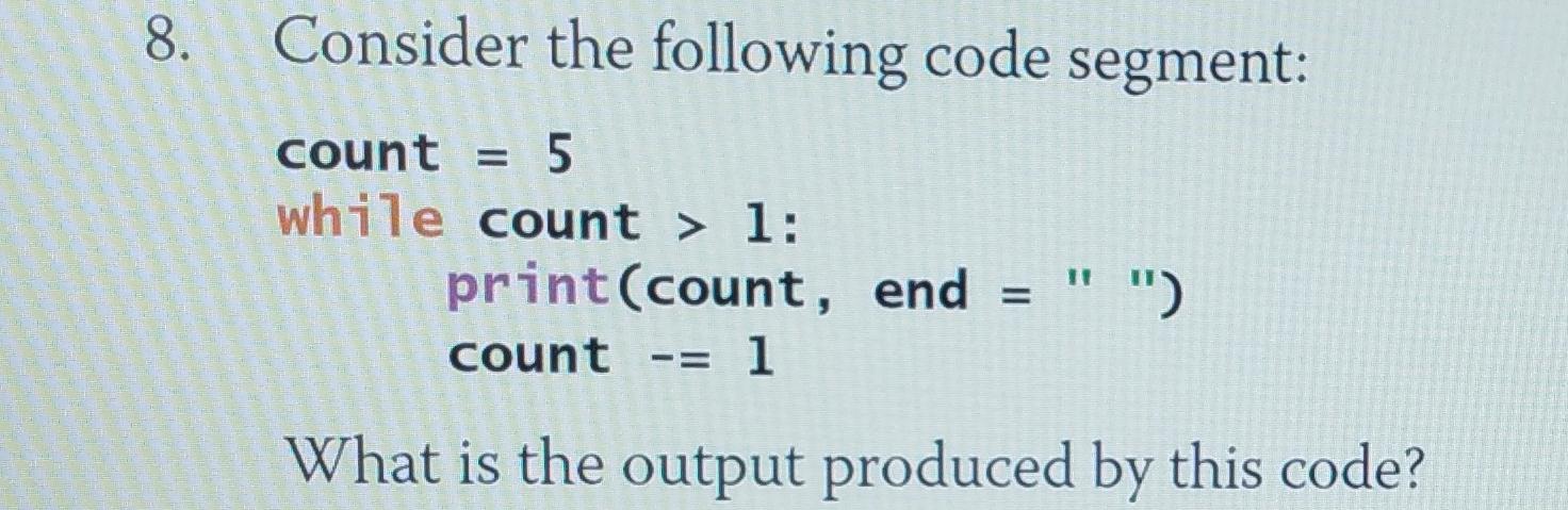 Solved 8. Consider the following code segment: count = 5 | Chegg.com