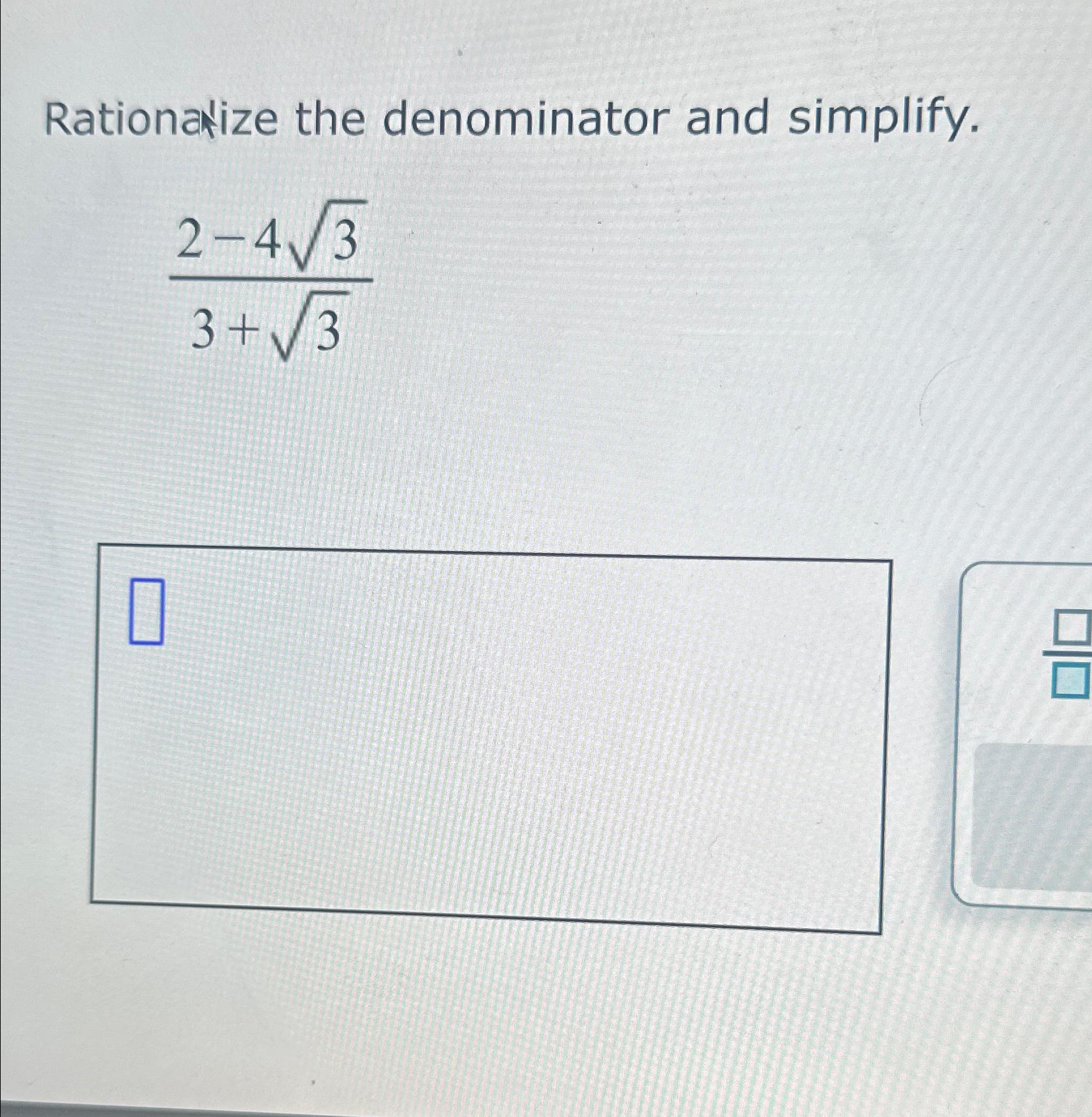 Solved Rationalize the denominator and simplify.2-4323+32 | Chegg.com