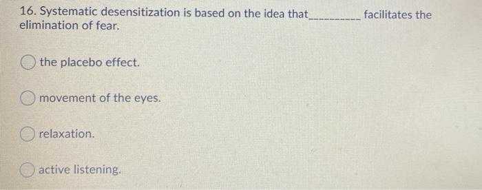 Solved 16. Systematic desensitization is based on the idea | Chegg.com