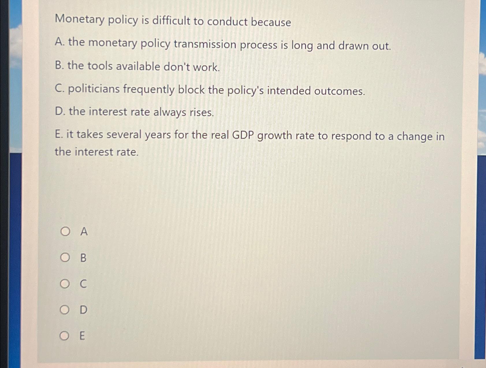 Solved Monetary policy is difficult to conduct becauseA. | Chegg.com