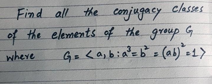 Solved Find all the conjugacy classes of the elements of the | Chegg.com