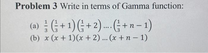 Solved Problem 3 Write in terms of Gamma function: (a) | Chegg.com