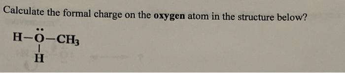 Solved Calculate the formal charge on the oxygen atom in the | Chegg.com
