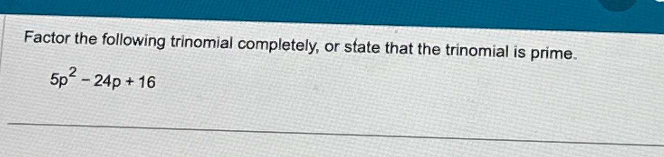 Factor the following trinomial completely, or state | Chegg.com
