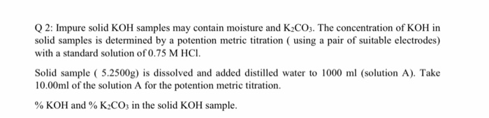 Q2: Impure solid KOH samples may contain moisture and | Chegg.com