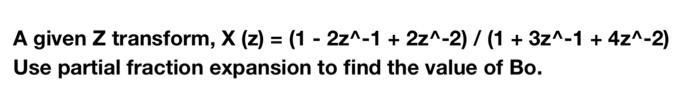 Solved A given Z transform, | Chegg.com