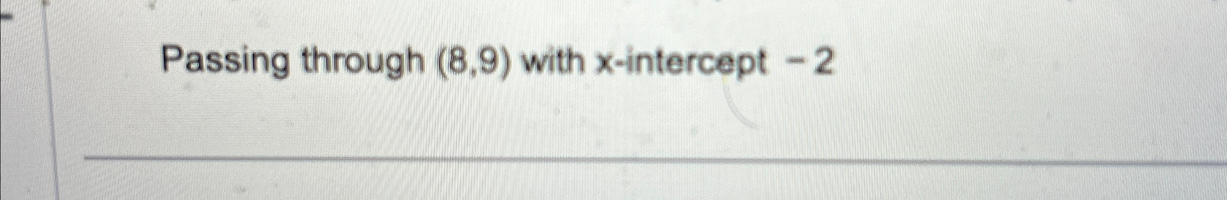 Solved Passing through (8,9) ﻿with x-intercept -2 | Chegg.com