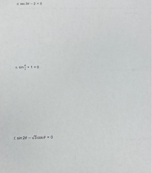 Solved d. sec3θ−2=0 e. sin2θ+1=0 f. sin2θ−3cosθ=0 | Chegg.com