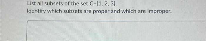 Solved List all subsets of the set C={1, 2, 3). Identify | Chegg.com