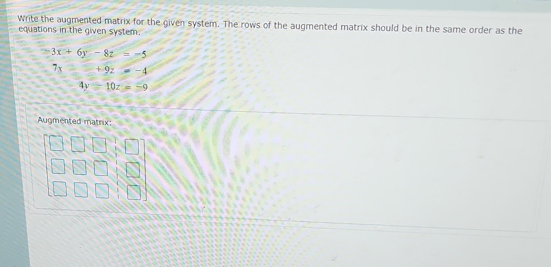 Solved Write the augmented matrix for the given system. The | Chegg.com