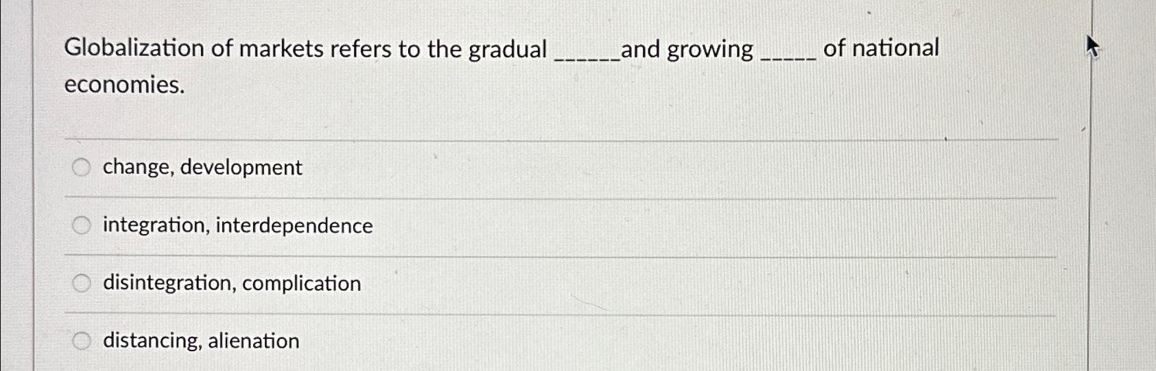 Solved Globalization of markets refers to the gradual and | Chegg.com