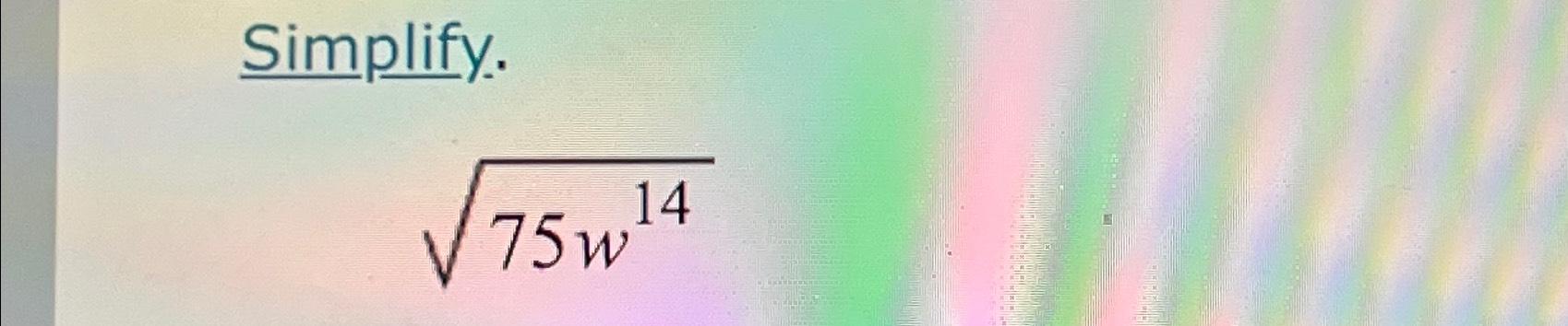 Solved Simplify.75w142 | Chegg.com