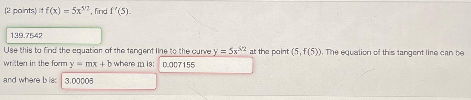 Solved (2 points) If f(x)=5x^((5)/(2)), find f^(')(5)\\nUse | Chegg.com
