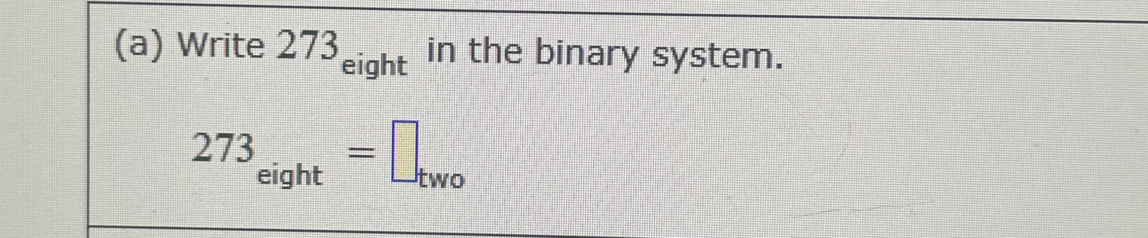 Solved (a) ﻿Write 273eight ﻿in the binary | Chegg.com