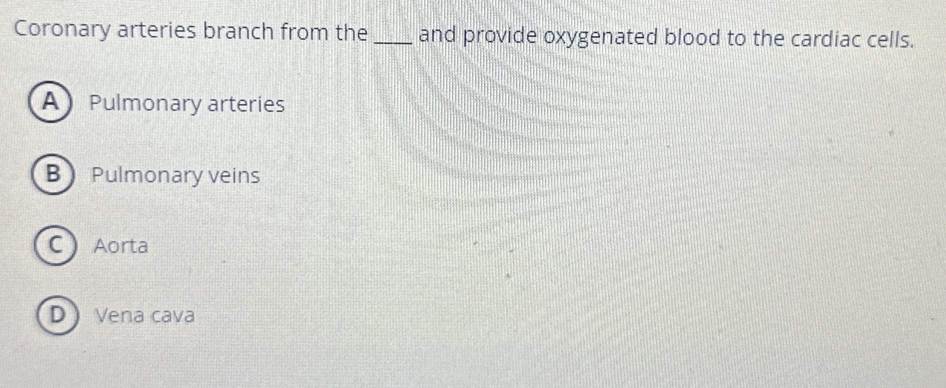 Solved Coronary arteries branch from the and provide | Chegg.com