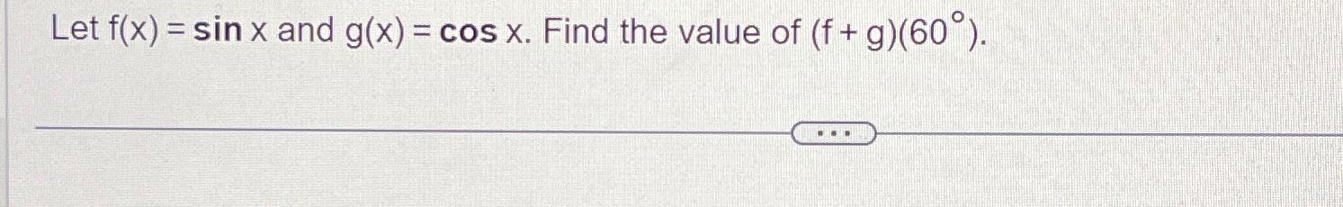 Solved Let f(x)=sinx ﻿and g(x)=cosx. ﻿Find the value of | Chegg.com