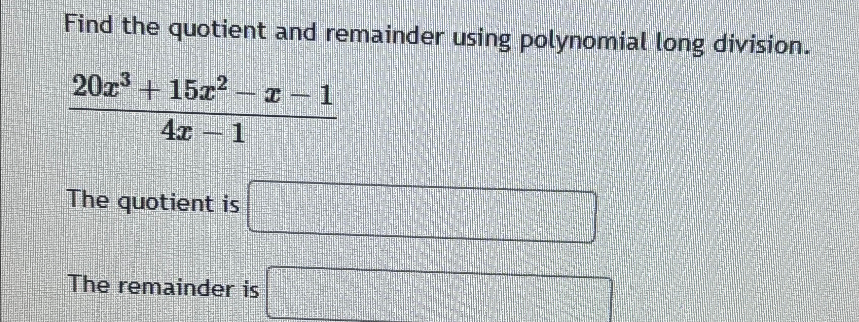 Solved Find the quotient and remainder using polynomial long | Chegg.com