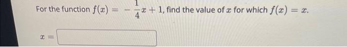 Solved For the function f(x)=−41x+1, find the value of x for | Chegg.com