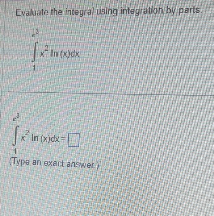 Solved Evaluate the integral using integration by parts. | Chegg.com