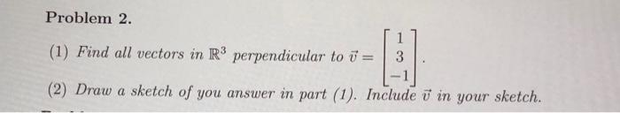 Solved (1) Find all vectors in R3 perpendicular to v = | Chegg.com