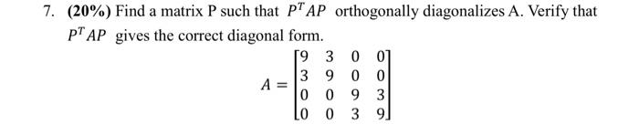 Solved 7. (20%) Find a matrix P such that PT AP orthogonally | Chegg.com