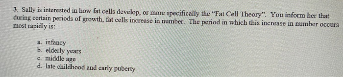 Solved 3. Sally is interested in how fat cells develop, or | Chegg.com