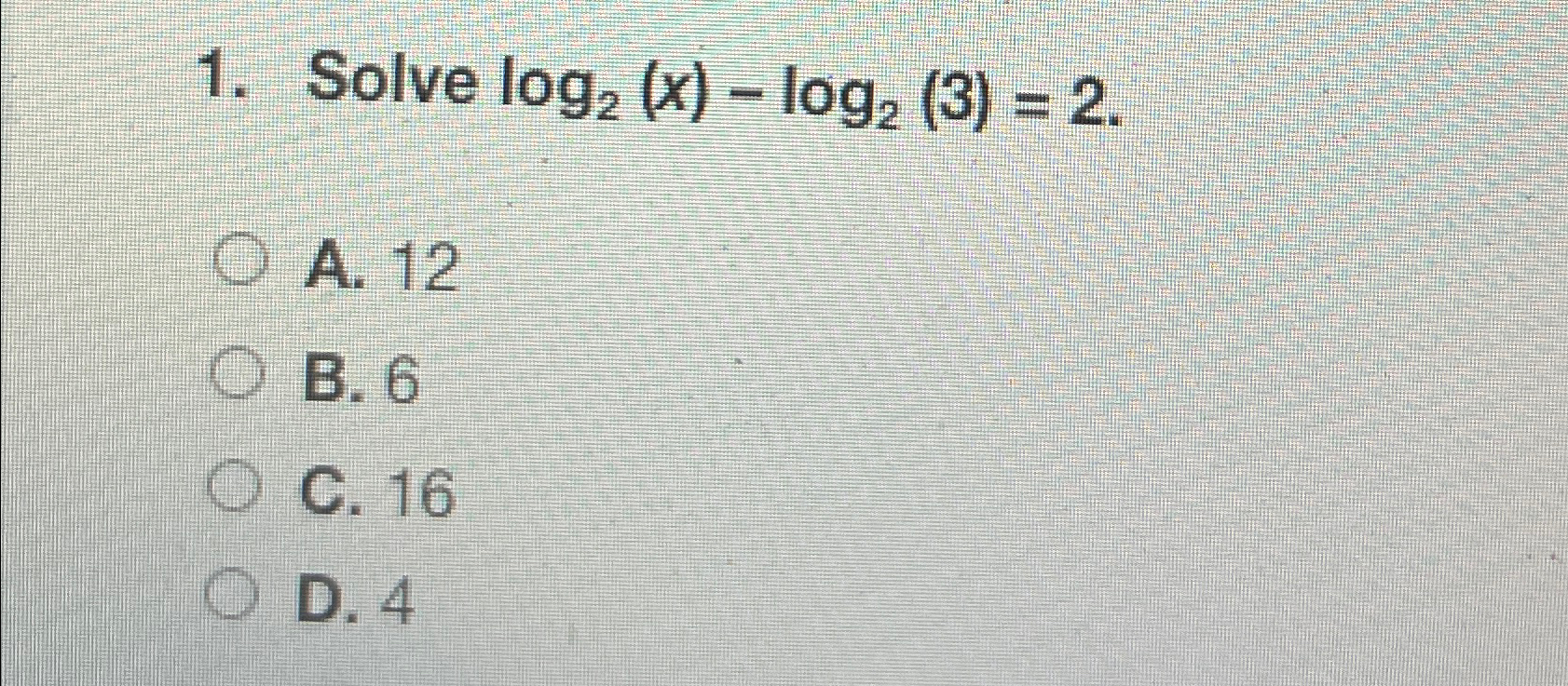 Solved Solve log2(x)-log2(3)=2.A. 12B. 6C. 16D. 4 | Chegg.com