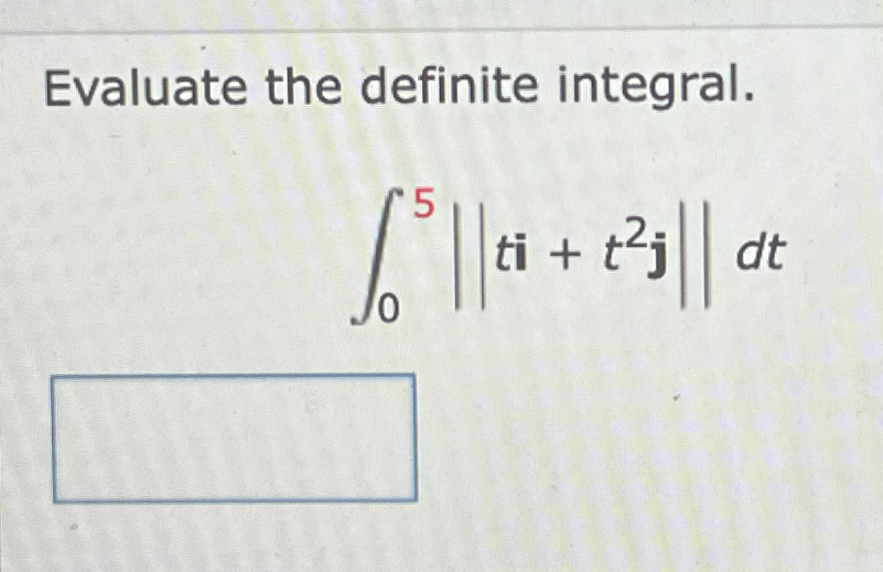 Solved Evaluate the definite integral.∫05||ti+t2j||dt | Chegg.com