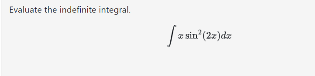 Solved Evaluate the indefinite integral.∫﻿﻿xsin2(2x)dx | Chegg.com