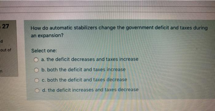 Solved 27 How do automatic stabilizers change the government | Chegg.com