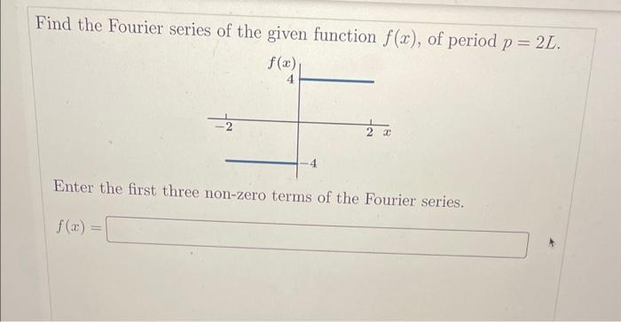 Solved Find the Fourier series of the given function f(x), | Chegg.com