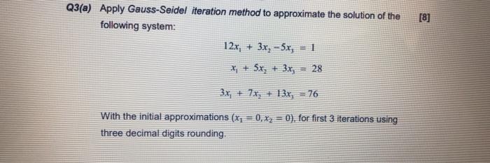 Solved [8] Q3(a) Apply Gauss-Seidel iteration method to | Chegg.com