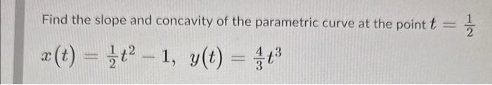 Solved Find the slope and concavity of the parametric curve | Chegg.com